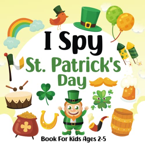 I Spy St. Patrick's Day Book For Kids Ages 2-5: A Fun Activity St. Patrick's Day Picture Book, Interactive Guessing Game for Preschoolers & Toddlers, ... for Boys and Girls (I Spy Books for Kids)