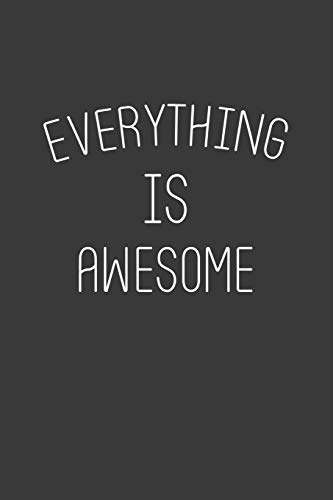 Everything Is Awesome: A 6x9 Inch Matte Softcover Journal Notebook With 120 Blank Lined Pages And A Hype Cover Slogan