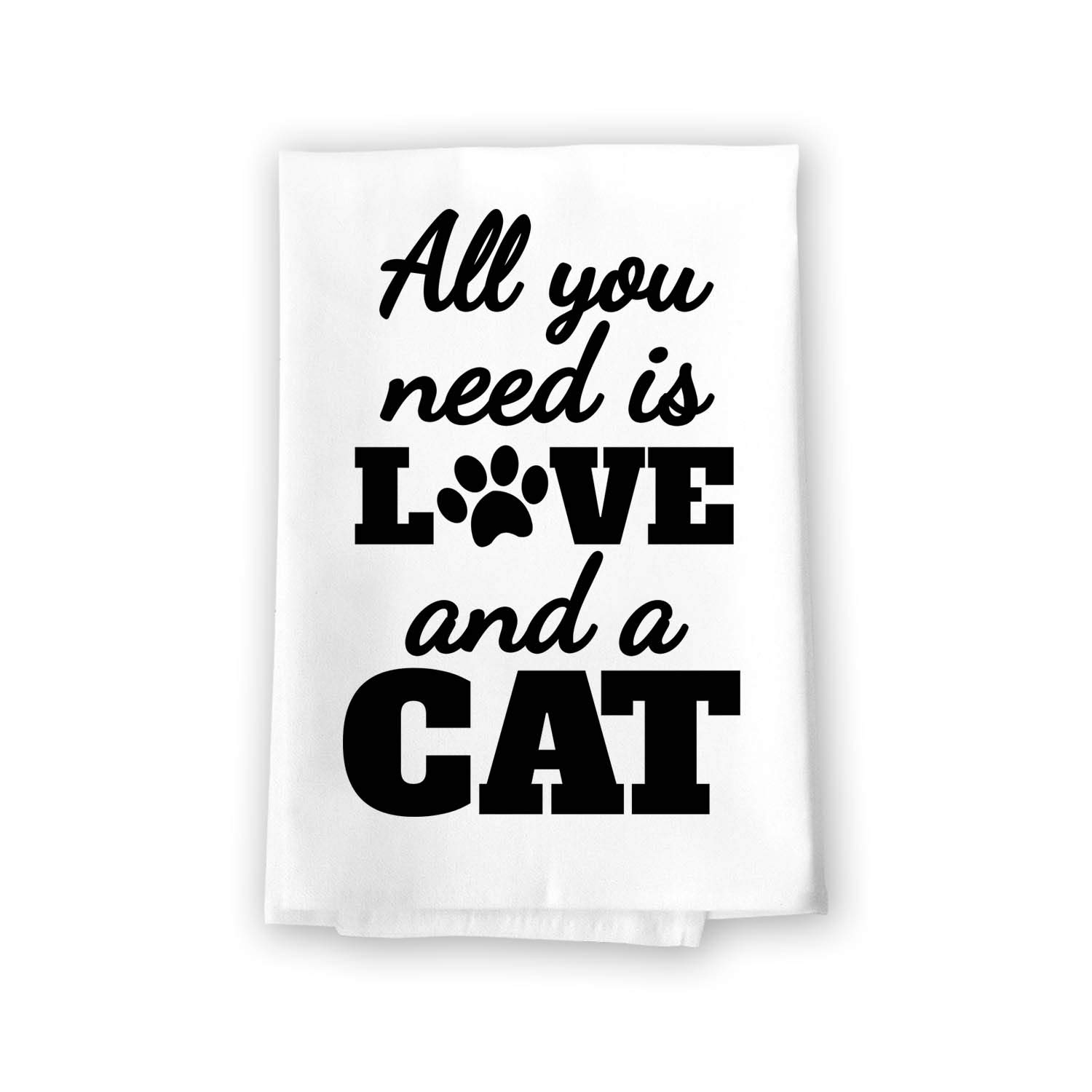 Honey Dew Gifts Funny Towels, All You Need is Love and a Cat Kitchen Towel, Dish Towel, Multi-Purpose Pet and Cat Lovers Kitchen Towel, 27 inch by 27 inch Cotton Flour Sack Towel