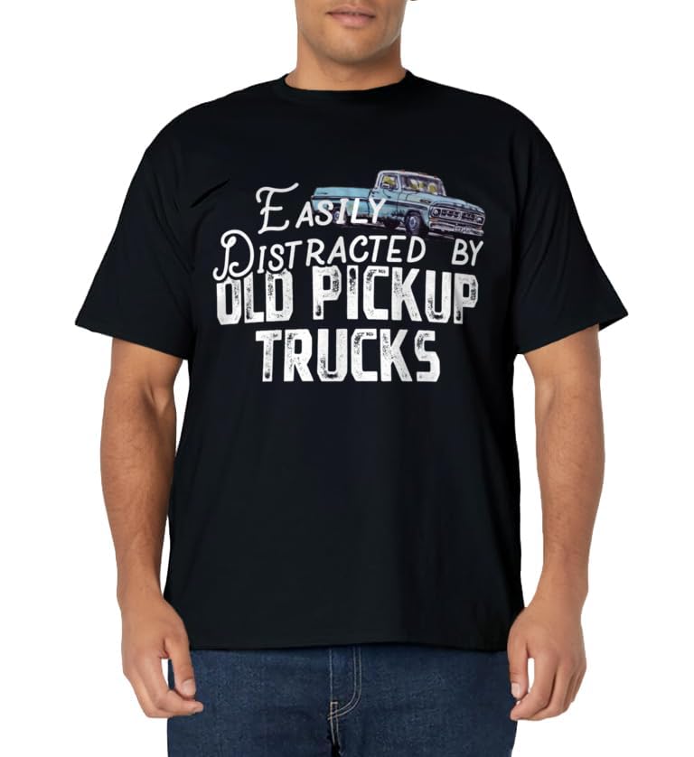Easily Distracted By Old Pickup Trucks - Cute Trucker T-Shirt