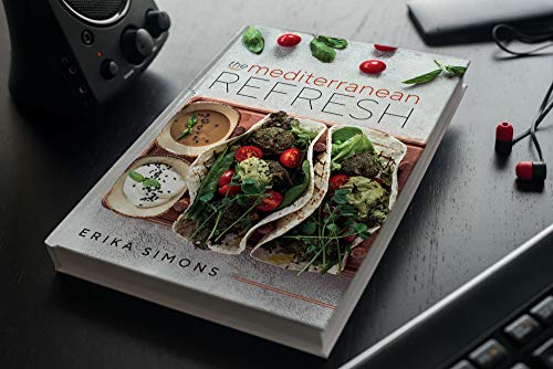 The Mediterranean Refresh - Over 100 Time Tested Delicious and Healthy Recipes For Living Your Best Life!
