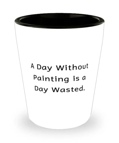 Inappropriate Painting Shot Glass, A Day Without Painting is a Day Wasted, Useful Gifts for Men Women, Birthday Gifts, Paint by numbers, Painting kit, Acrylic paint set, Oil paint set, Watercolor