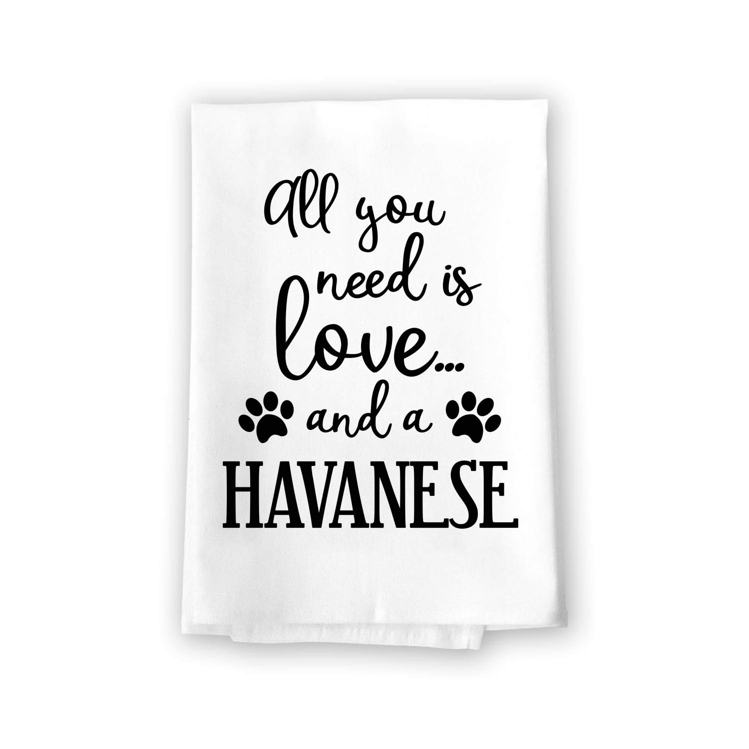 Honey Dew Gifts Funny Towels, All You Need is Love and a Havanese Kitchen Towel, Dish Towel, Multi-Purpose Pet and Dog Lovers Kitchen Towel, 27 inch by 27 inch Cotton Flour Sack Towel