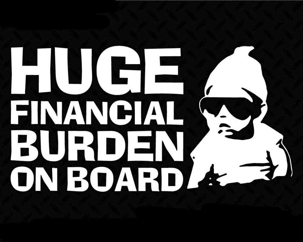 Huge Financial Burden On Board Baby Decal Vinyl Sticker Auto Car Truck Wall Laptop 8" Wide - Black Color