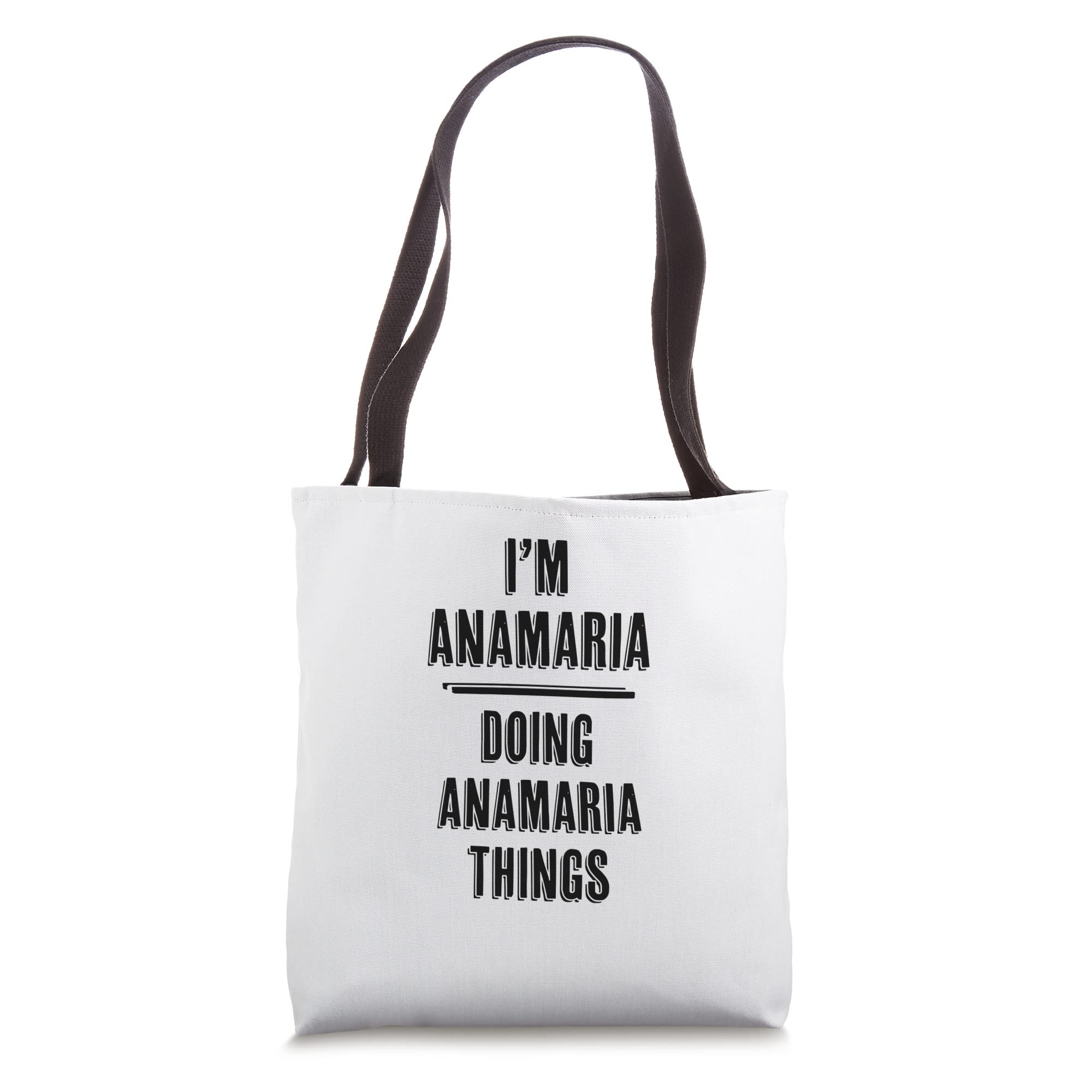 I'm ANAMARIA Doing ANAMARIA Things | Funny Cute - Name Tote Bag