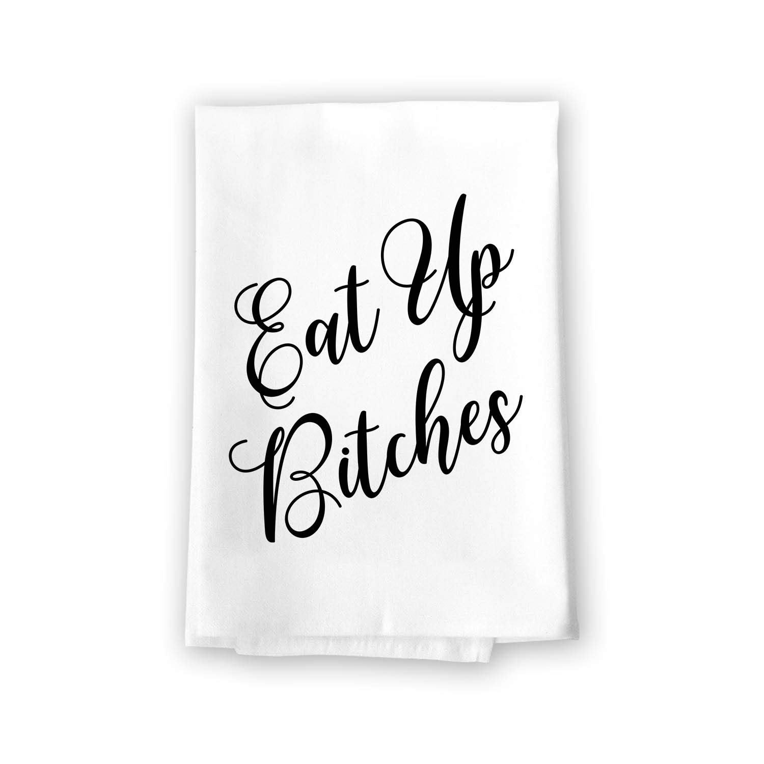Honey Dew Gifts Funny Inappropriate Kitchen Towels, Eat Up Bitches Flour Sack Towel, 27 inch by 27 inch, 100% Cotton, Highly Absorbent, Multi-Purpose Kitchen Dish Towel