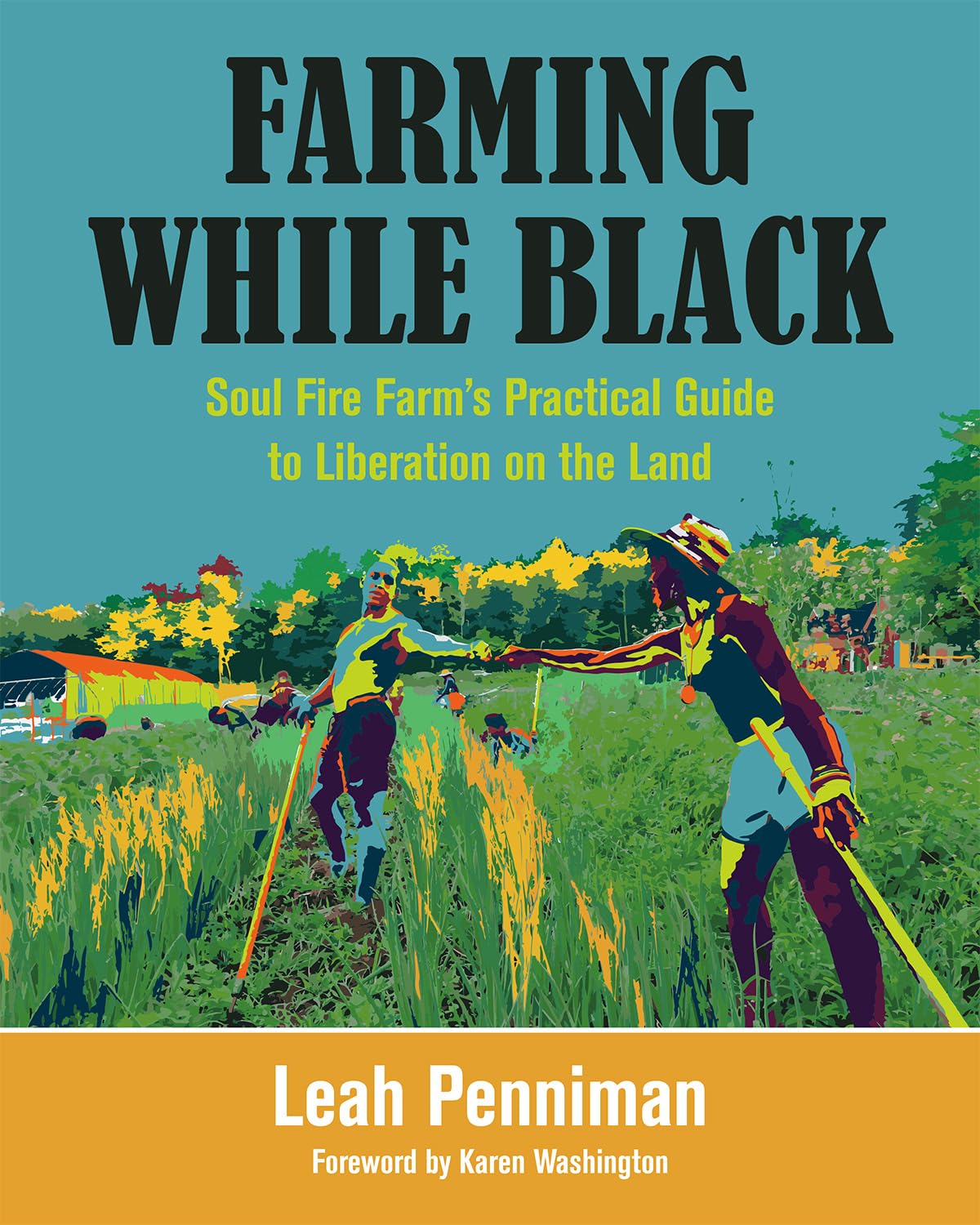 Farming While Black: Soul Fire Farmâs Practical Guide to Liberation on the Land