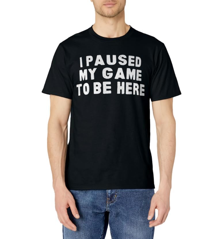 Funny Gamer Gift I Paused My Game T-Shirt
