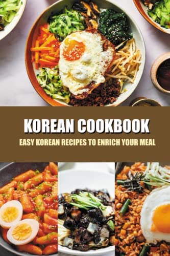 Korean Cookbook: Easy Korean Recipes to Enrich Your Meals