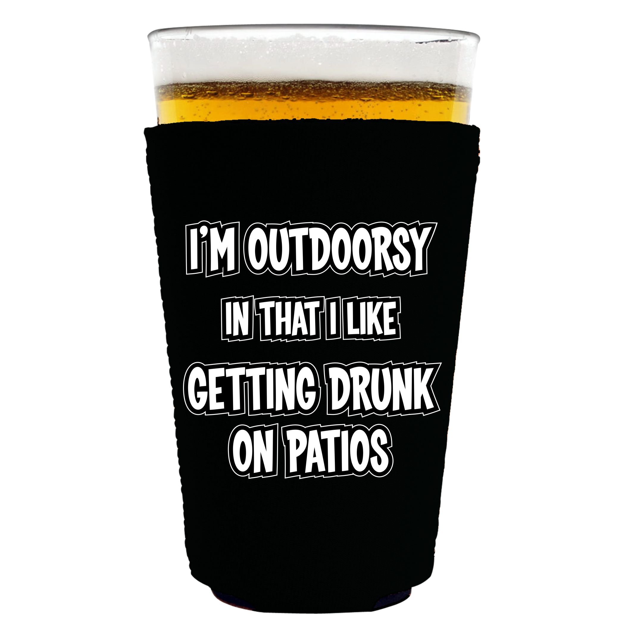 I'm Outdoorsy in that I Like Getting Drunk on Patios Pint Glass Coolie (Black)