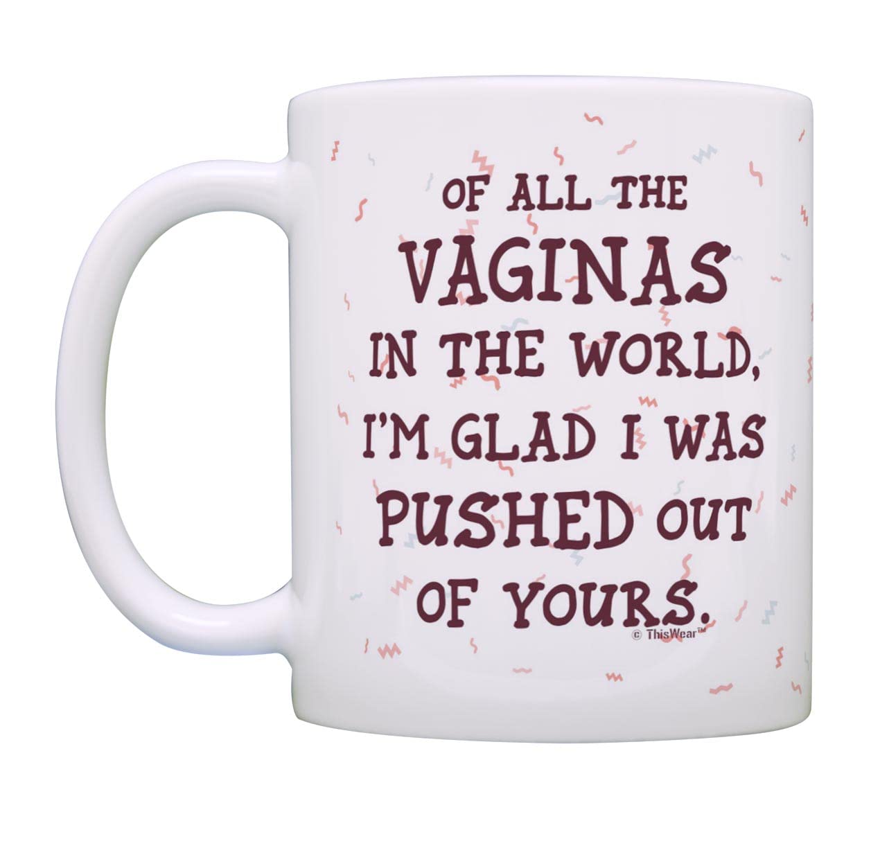 Gifts For Mom From Son Of All The V's In The World I'm Glad I Was Pushed Out Of Yours 11oz Ceramic Coffee Mug White