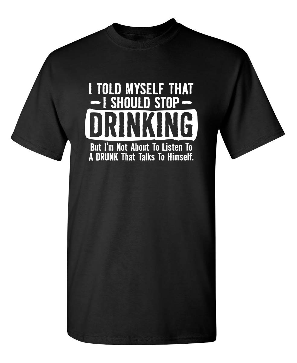 Feelin Good Tees I Told Myself That I Should Stop Drinking T Shirt XL Black