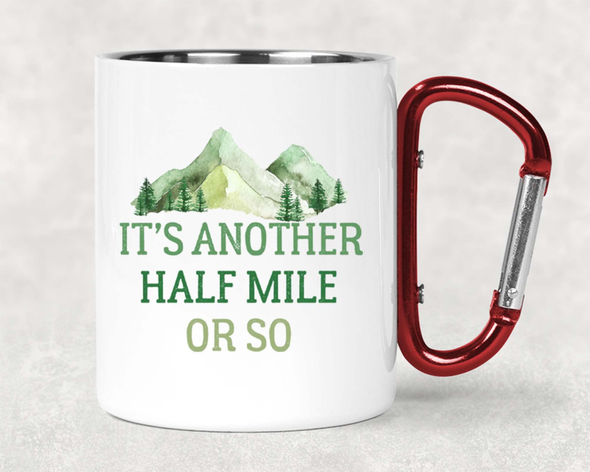 Funny Hiker Gift Its another half mile or so funny carabiner camp mug, stainless steel insulated camping gear