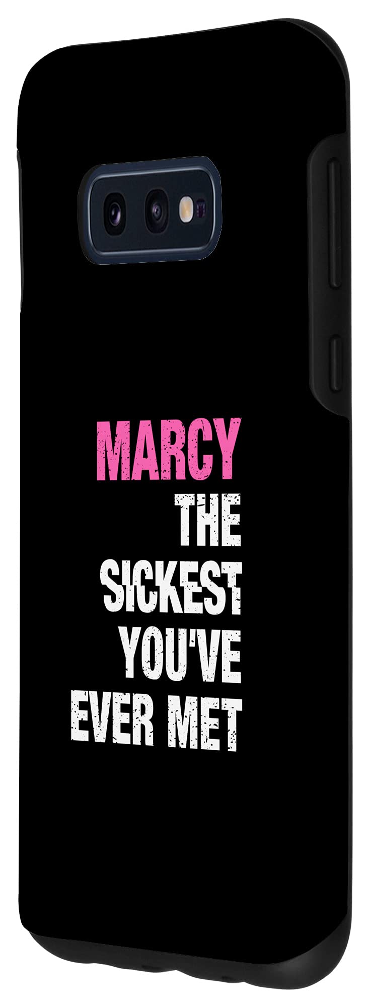 Galaxy S10e Marcy The Sickest You've Ever Met Personalized Name Case