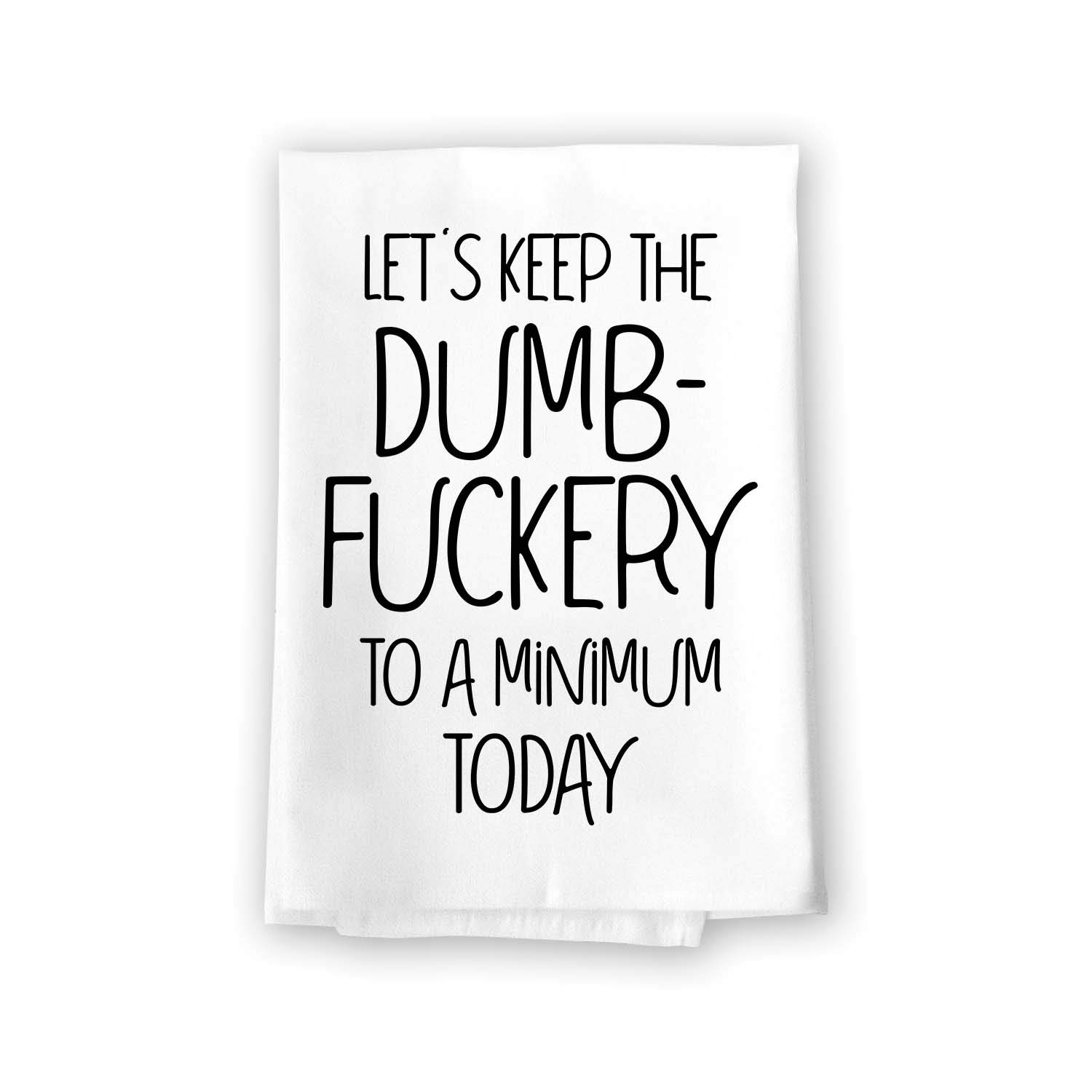 Honey Dew Gifts Funny Inappropriate Towels, Let's Keep The Dumbfuckery to a Minimum Flour Sack Towel, 27 inch by 27 inch, 100% Cotton, Multi-Purpose Towel, 10188