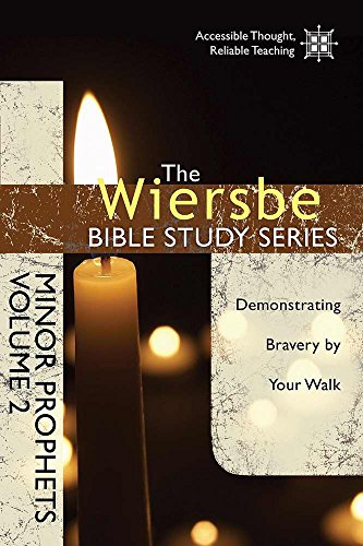 The Wiersbe Bible Study Series: Minor Prophets Vol. 2: Demonstrating Bravery by Your Walk