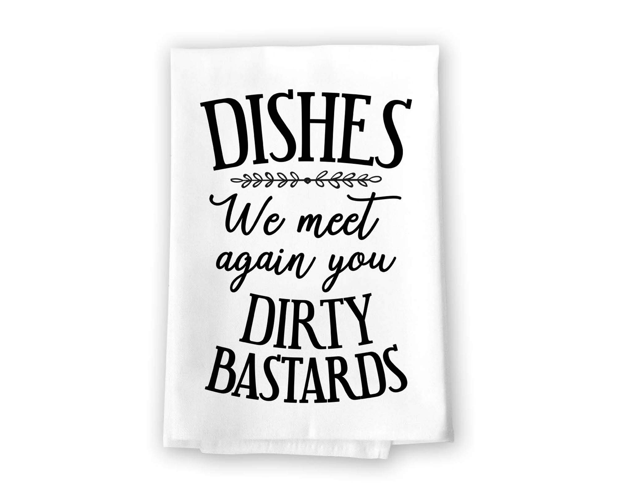 Honey Dew Gifts, Dishes We Meet Again You Dirty Bastards, Flour Sack Towels, Funny Kitchen Towels, Dish Towels for Drying Dishes, Funny Gifts for Women, 27 x 27 Inch, Made in USA