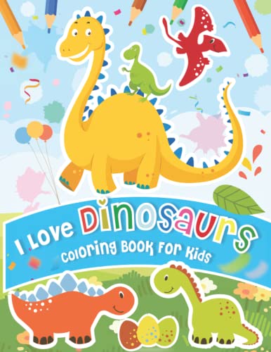 I Love Dinosaurs Coloring Book For Kids: 50 Simple and Cute Dinosaur Coloring Pages For Kids Ages 4-8, Awesome Gifts For Children (Boys Coloring Book)