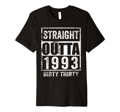 Straight Outta 1993 Dirty Thirty 30 years 30th Birthday 2023 Premium T-Shirt