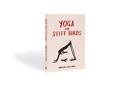Yoga for Stiff Birds: An Illustrated Approach to Positions, Poses, and Meditations