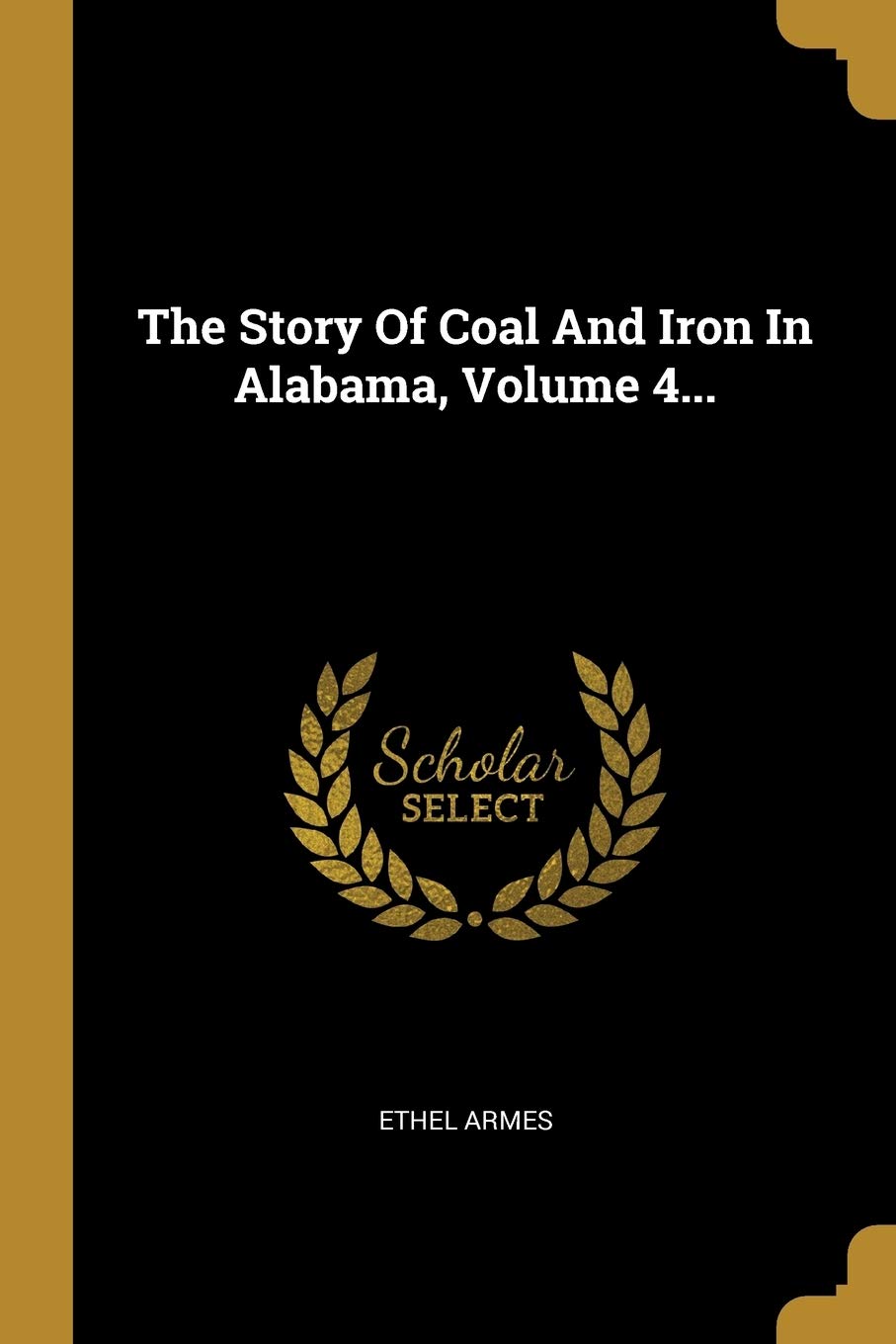 The Story Of Coal And Iron In Alabama, Volume 4...