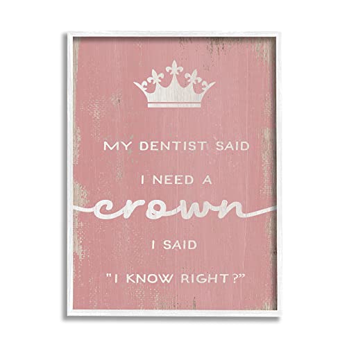 Stupell Industries Dentist Said I Need Crown Funny Girls Phrase, Designed by Daphne Polselli White Framed Wall Art, 24 x 30