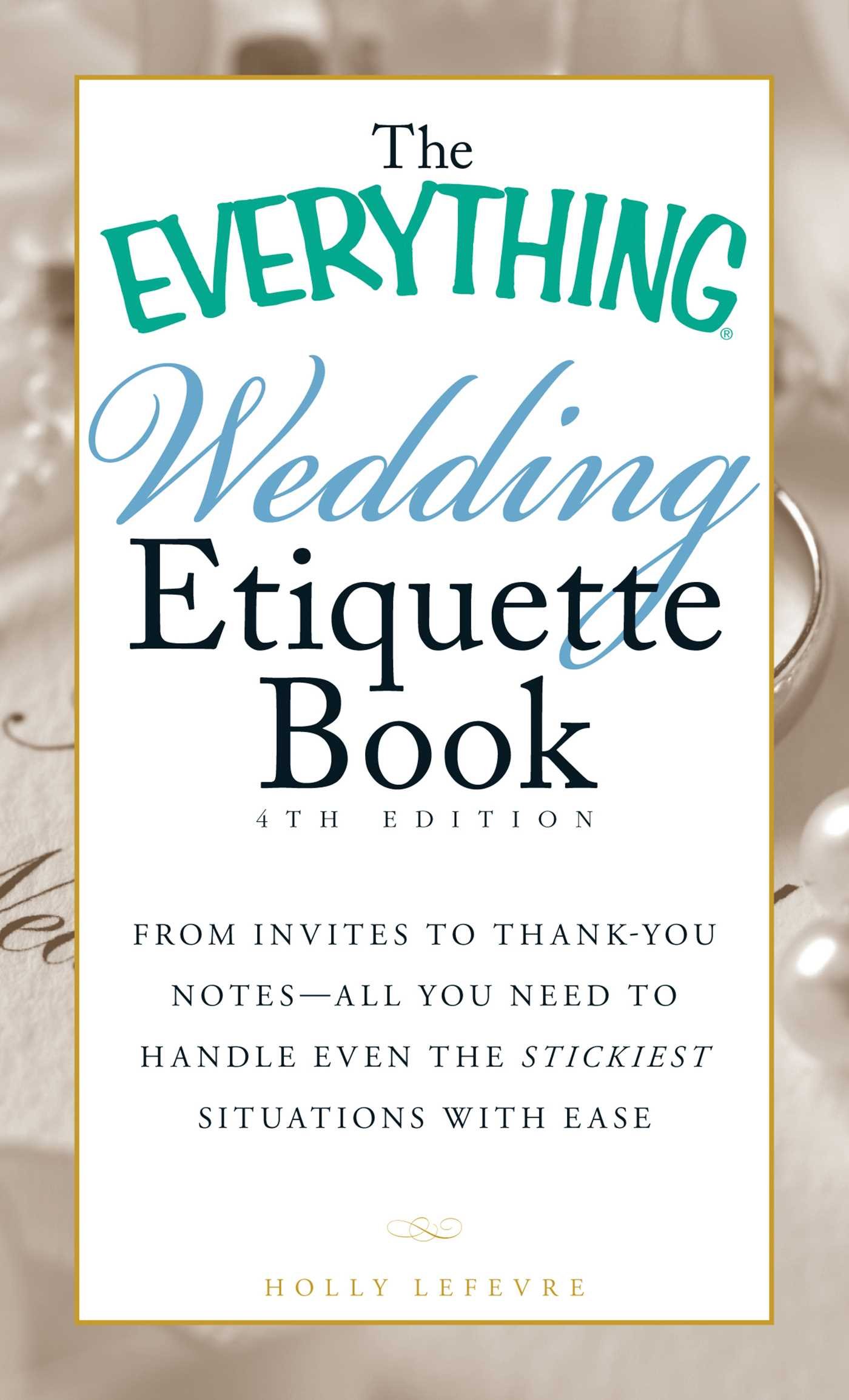 The Everything Wedding Etiquette Book: From Invites to Thank-you Notes - All You Need to Handle Even the Stickiest Situations with Ease (EverythingĀ® Series)