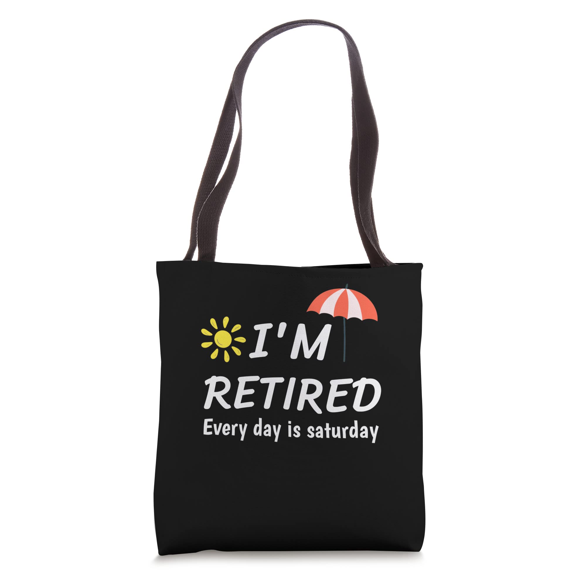 I'm Retired Every Day Is Saturday Cool Retirement Design Tote Bag