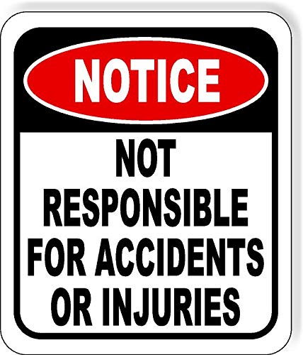 Notice Not Responsible For Accidents Or Injuries Sign Outdoor Signs - Warning Sign - Street Signs - Enter Signs - Signs - Posted Signs- Own Risk Caution Area - 8.5" X 10"