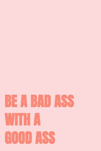 Girl Boss Entrepreneur Journal - "Be a Bad Ass with a Good Ass" Quote Journal - Affirmation Notebook - 100 lined pages women's journal