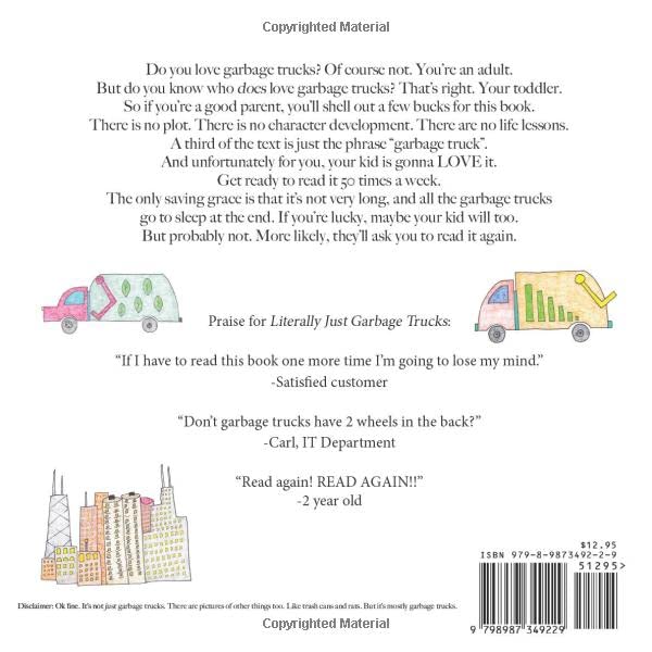 Literally Just Garbage Trucks: The title says it all. If your toddler loves garbage trucks, then they'll love this book. (Things That Go)