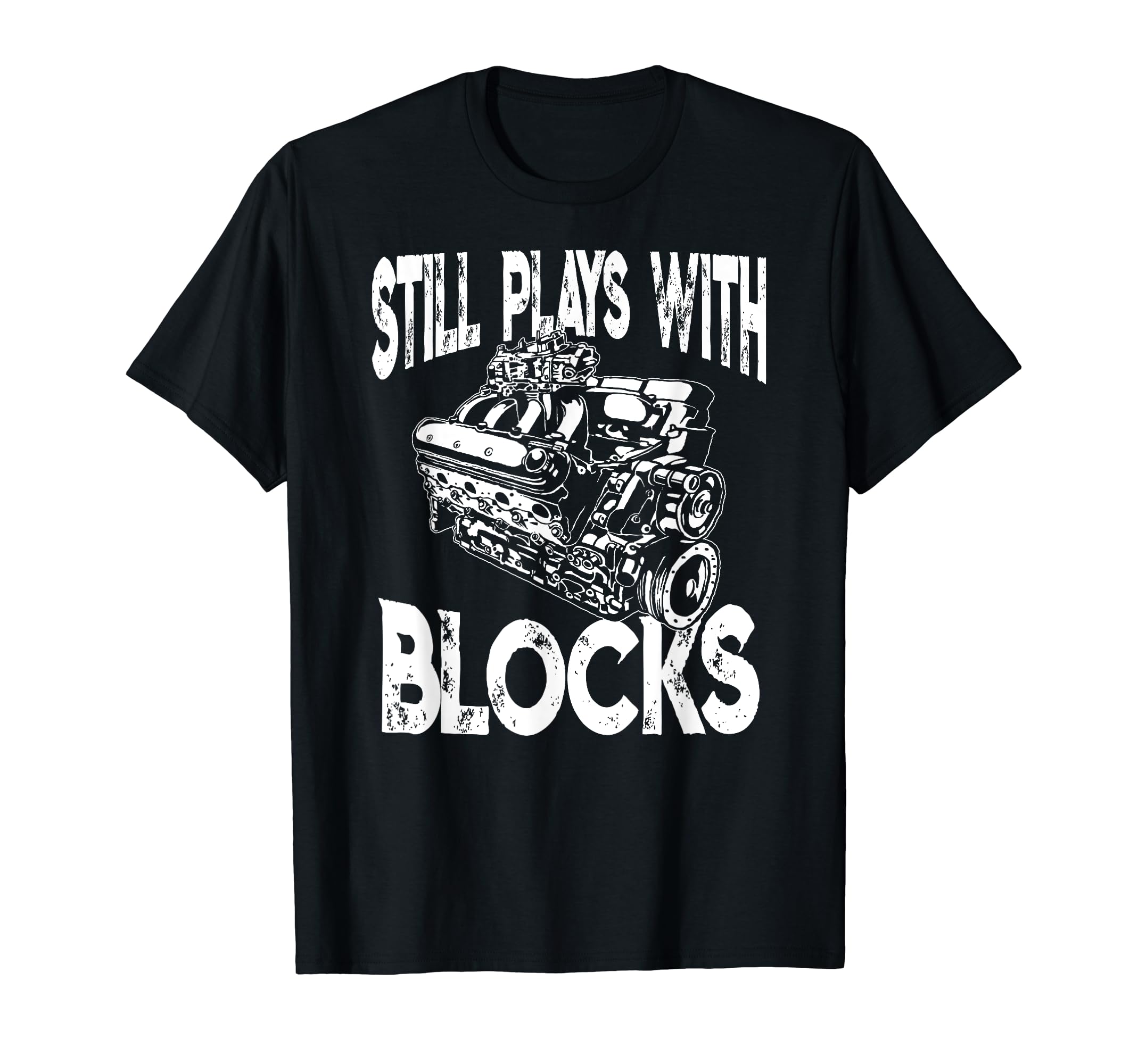 I Still Play With Blocks T Shirt - Funny Mechanic T-Shirt