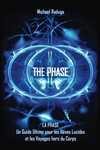 La Phase: Un Guide Ultime pour les Rêves Lucides et les Voyages hors du Corps (French Edition)