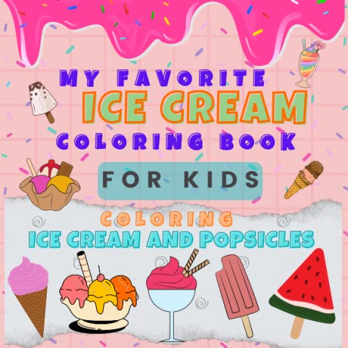 My Favorite Ice Cream Coloring Book For Kids: Coloring Ice Cream And Popsicles - Fun and Entertaining Summer Activity for kids. (My Favorite Coloring Books)