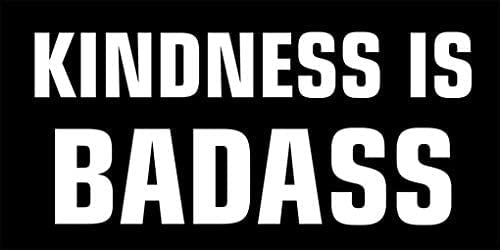 Kindness is Badass Decal Vinyl Sticker Auto Car Truck Wall Laptop 8" Wide - White Color
