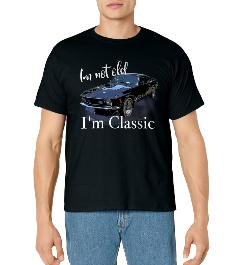 I'm Not Old I'm Classic Retro Muscle Car Art Birthday T-Shirt