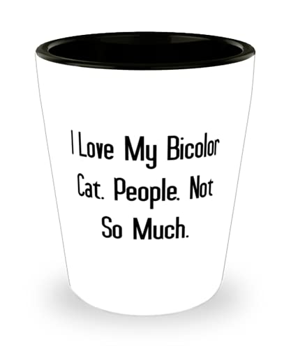 Joke Bicolor Cat Shot Glass, I Love My Bicolor Cat. People, Not So Much, Inspirational for Cat Lovers, Birthday