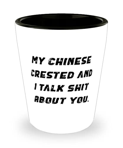 My Chinese Crested and I Talk Shit About. Chinese Crested Dog Shot Glass, Brilliant Chinese Crested Dog, Ceramic Cup For Pet Lovers