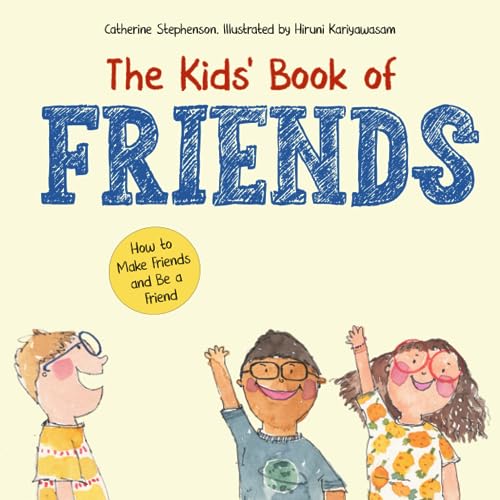 The Kids' Book of Friends: How to Make Friends and Be a Friend (The Kids' Books of Social Emotional Learning)