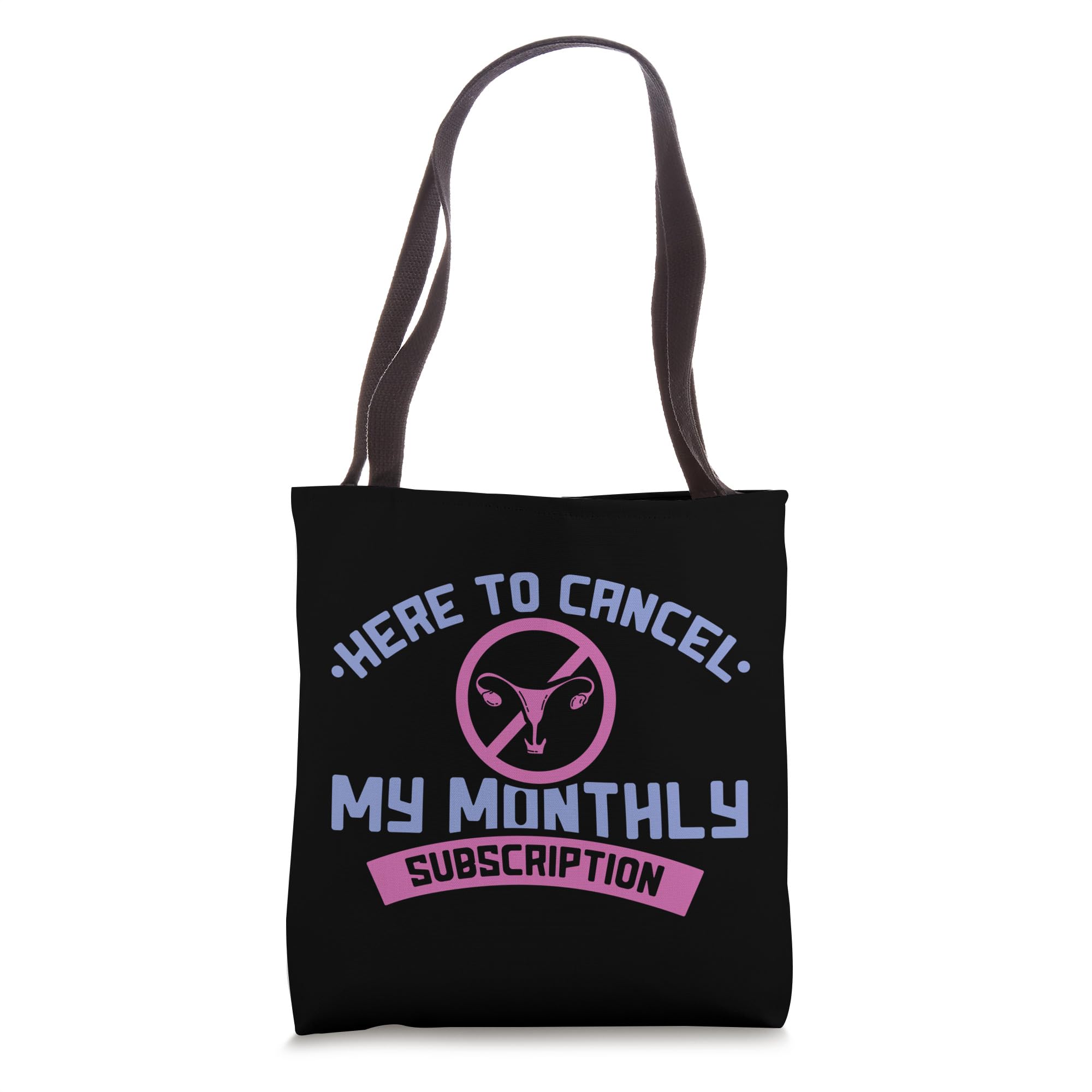 Here To Cancel My Monthly Subscription Funny Hysterectomy Tote Bag