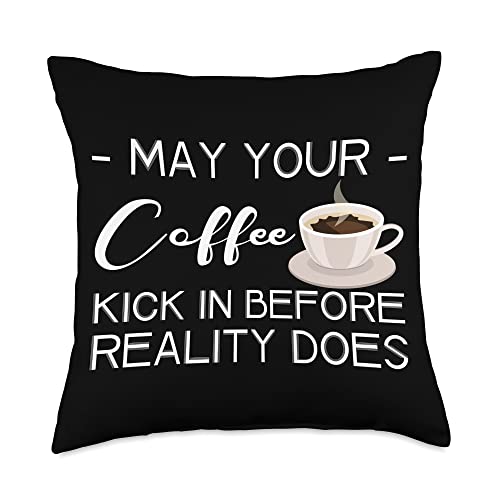 May Your Coffee Kick In Before Reality Does - Throw Pillow