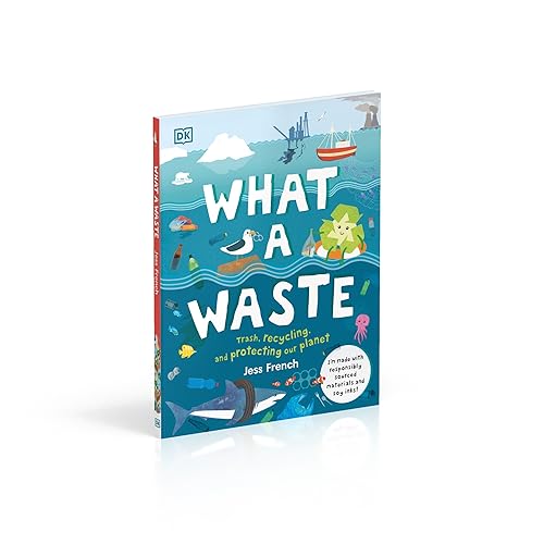 What a Waste: Trash, Recycling, and Protecting our Planet (Protect the Planet)