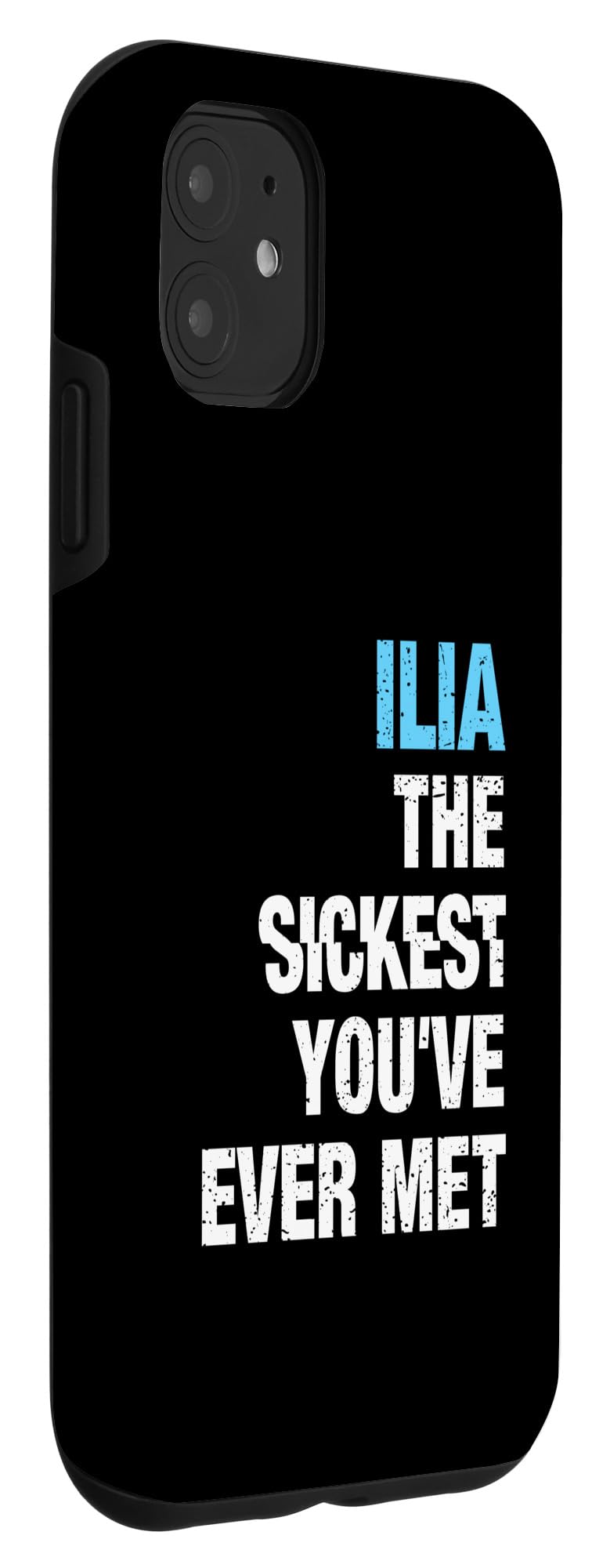 iPhone 11 Ilia The Sickest You've Ever Met Personalized Name Case