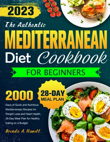 The Authentic Mediterranean Diet Cookbook for Beginners: 2000 Days of Quick and Nutritious Mediterranean Recipes for Weight Loss and Heart Health, 28-Day Meal Plan for Healthy Eating on a Budget