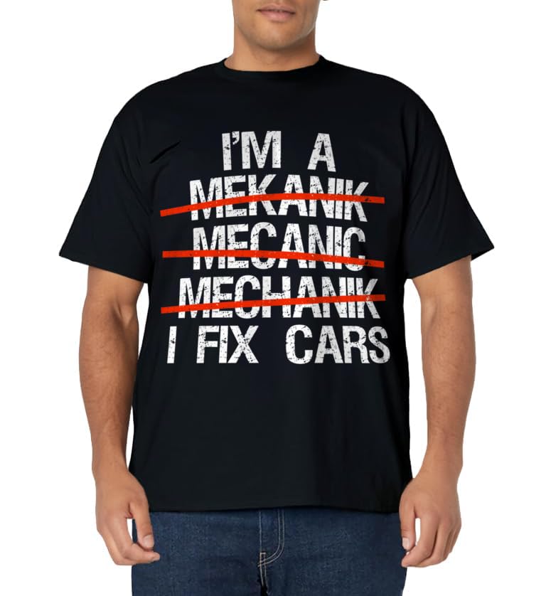 I Am A Mechanic I Fix Cars Auto Repairman Funny Car Mechanic T-Shirt