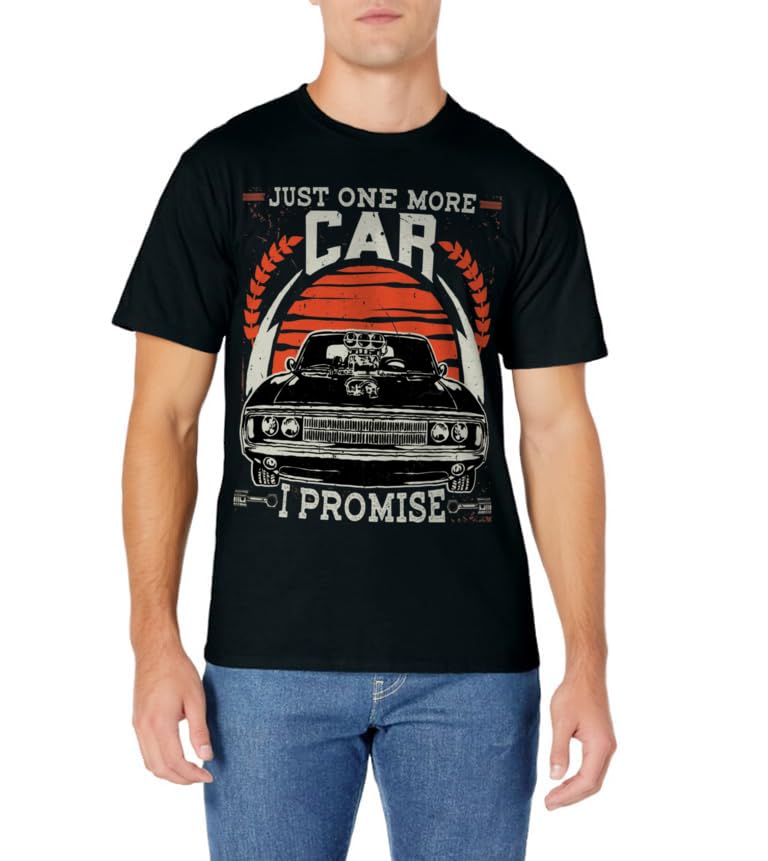 Just One More Car I Promise Gift Funny Car Lover Mechanic T-Shirt