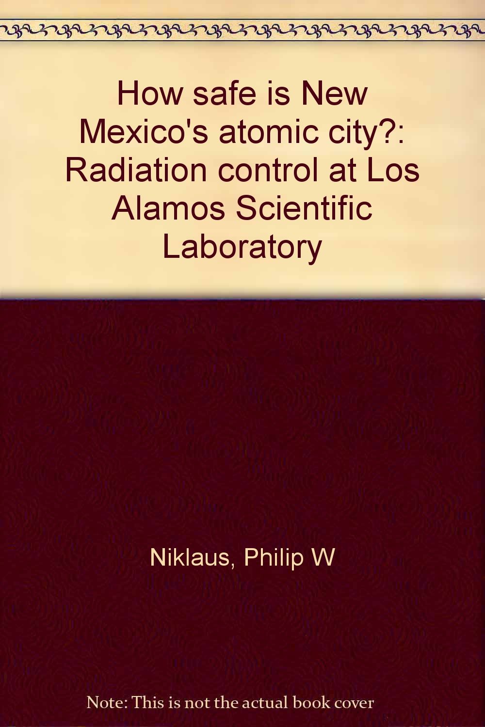 How safe is New Mexico's atomic city?: Radiation control at Los Alamos Scientific Laboratory