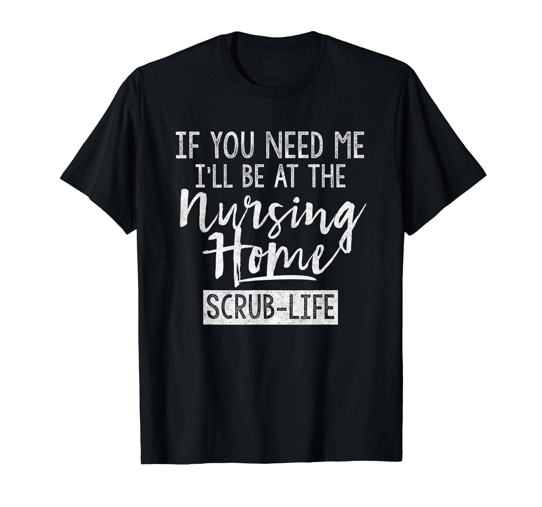 I'll Be At the Nursing Home - Funny Nursing / CNA T-Shirt