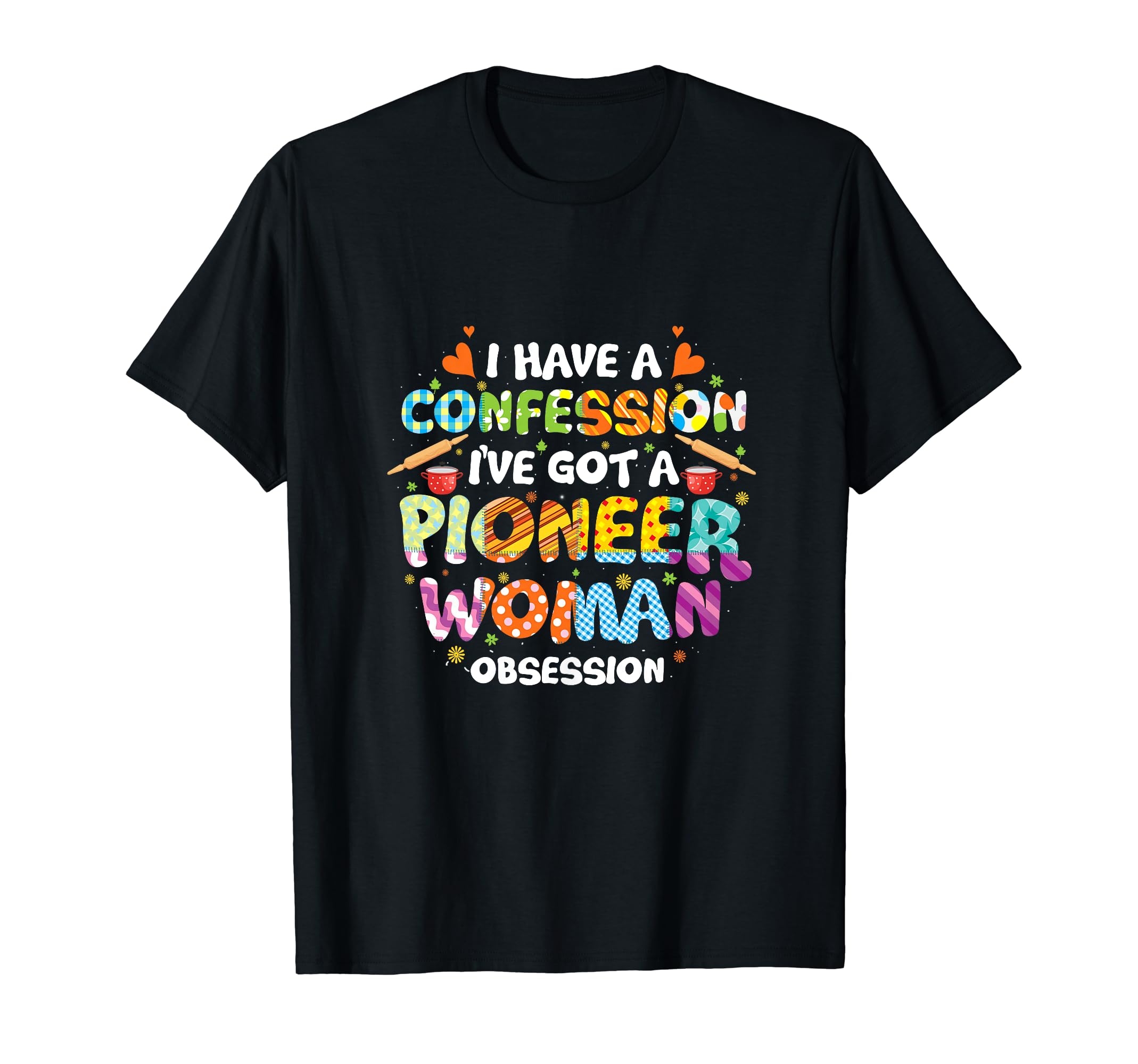I Have A Confession I’ve Got Pioneer Woman Obsession T-Shirt
