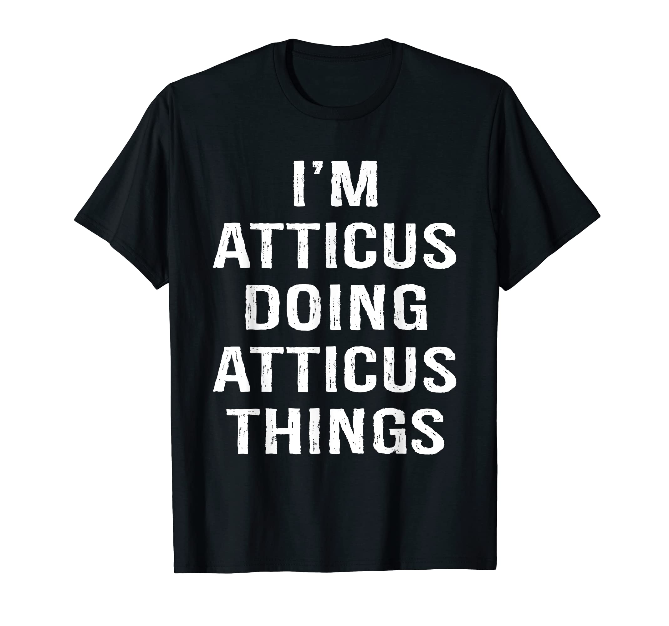 I'm Atticus Doing Atticus Things, Name Birthday T-Shirt